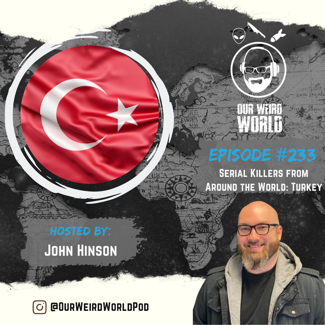 233 – Serial Killers from Around the World: Turkey – John Hinson