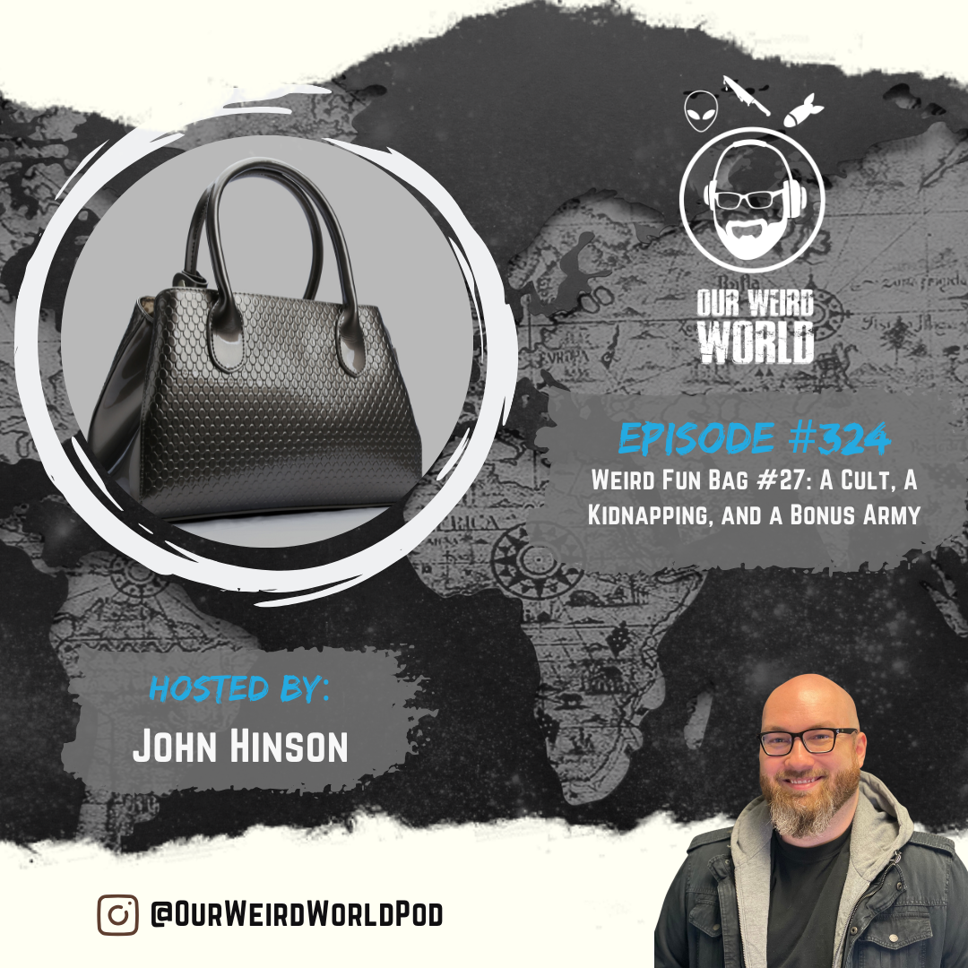 324 – Weird Fun Bag #27: A Cult, A Kidnapping, and a Bonus Army – John ...